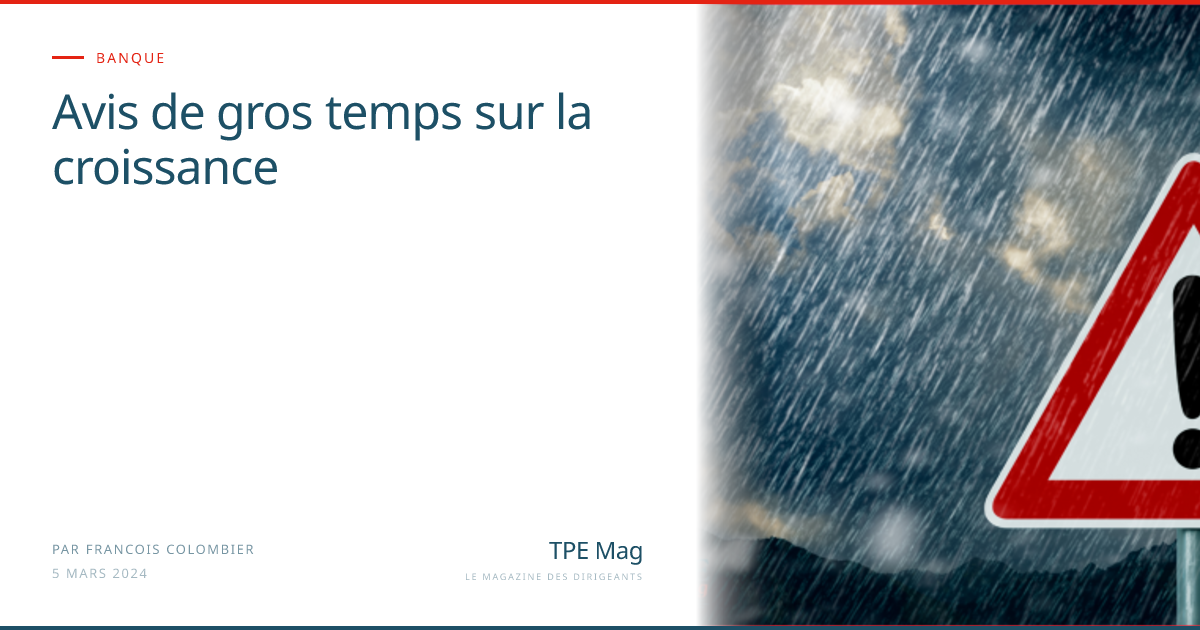 Avis de gros temps sur la croissance — TPE Mag