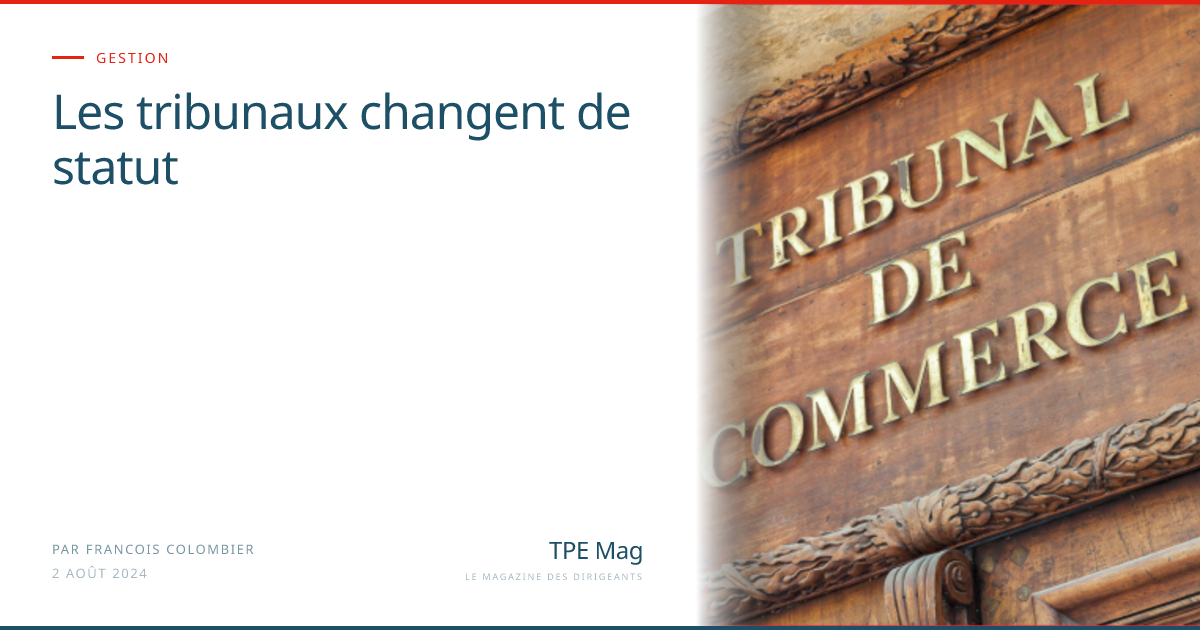 Les tribunaux changent de statut — TPE Mag