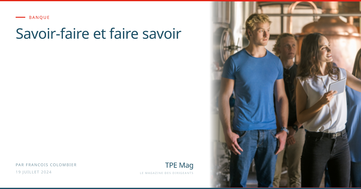 Savoir-faire et faire savoir — TPE Mag